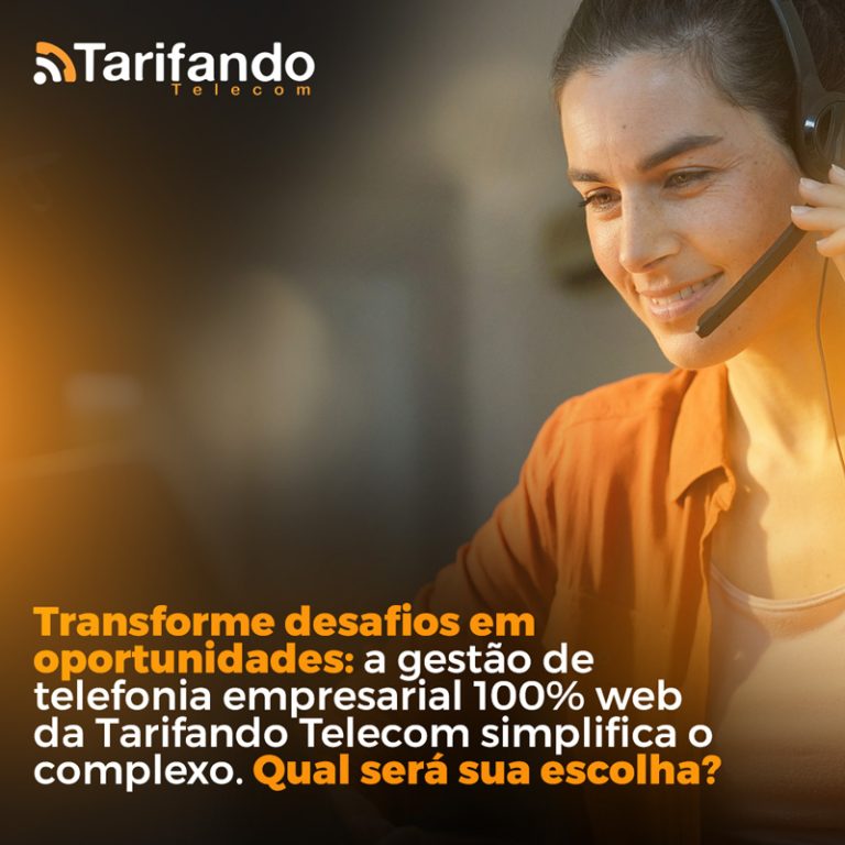 Transforme desafios em oportunidades: A Gestão de Telefonia Empresarial 100% Web da Tarifando ...